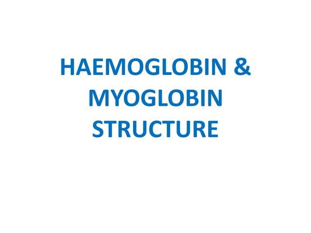 HAEMOGLOBIN & MYOGLOBIN STRUCTURE.pptx