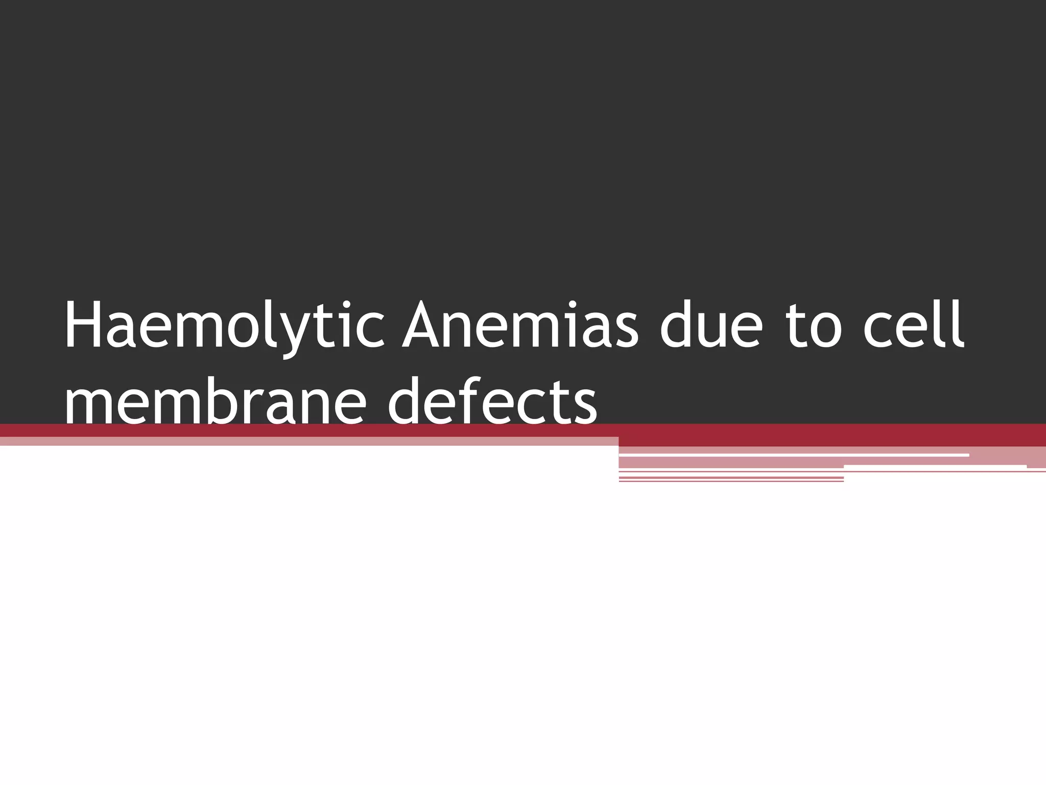 Haemolytic anemias due to cell membrane defects | PPT