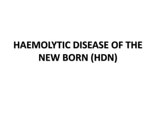HAEMOLYTIC DISEASE OF THE NEW BORN (HDN).pptx