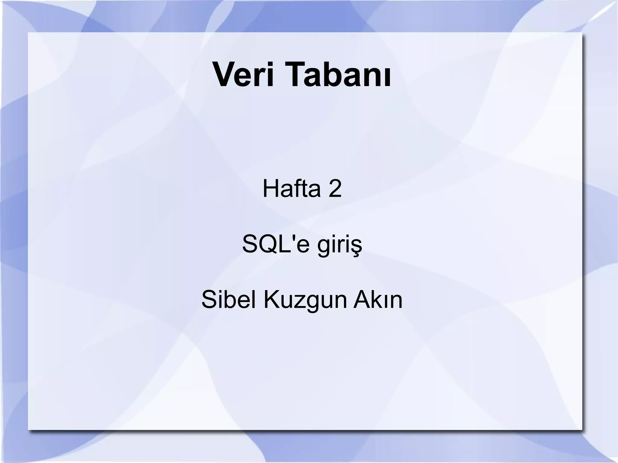 Veri Tabani: SQL'e Giriş (Hafta 2) | PPT