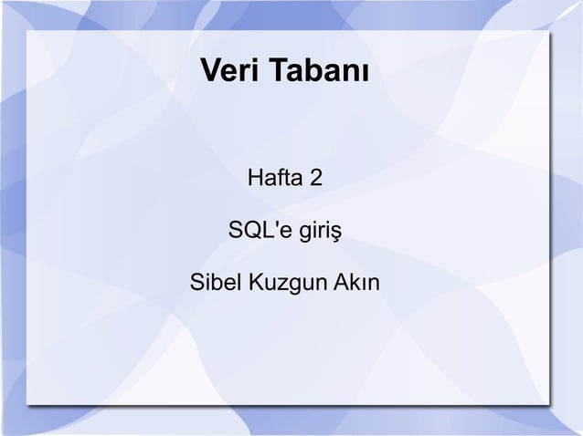 Veri Tabani: SQL'e Giriş (Hafta 2) | PPT