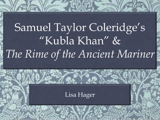 Samuel T. Coleridge's "Kubla Khan" and "The Rime of the Ancient Mariner ...