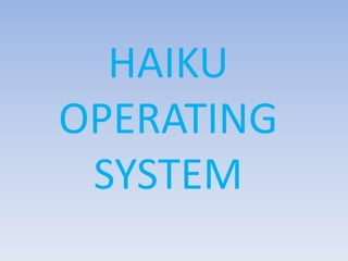 Haiku operating system | PPTX