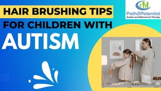 Hair Brushing Tips for Children with Autism Spectrum Disorder | PDF