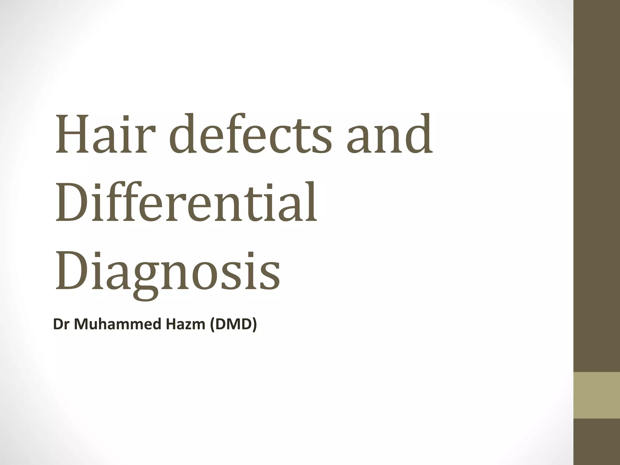 Hair defects and differential diagnosis | PPTX