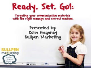 Ready. Set. Go!: Targeting your communication materials with the right ...