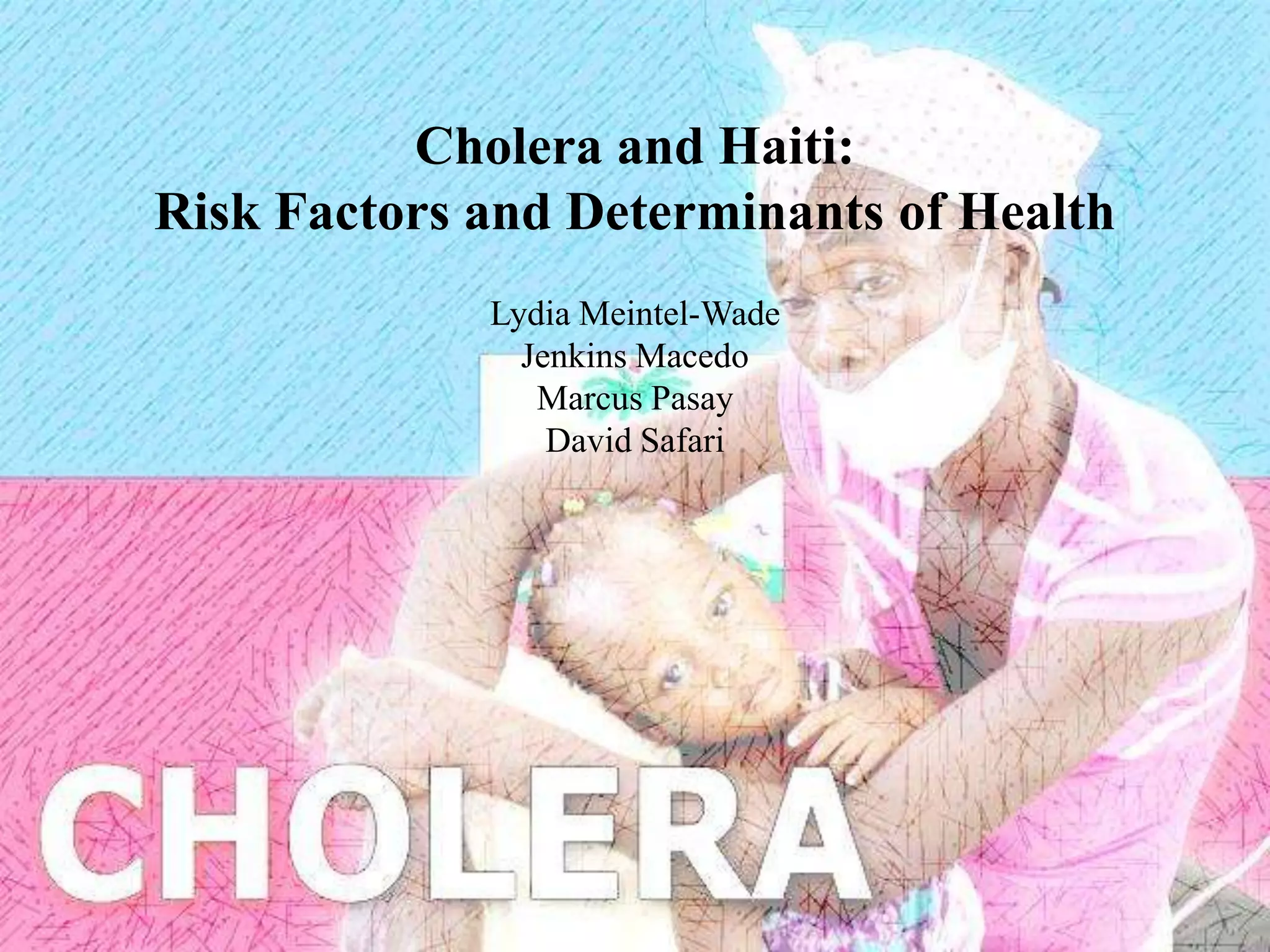 Cholera and Haiti: Risk Factors and Determinants of Health | PPTX