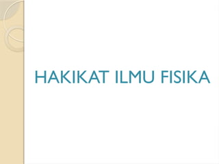 HAKIKAT ILMU FISIKA MATERI FISIKA X.pptx