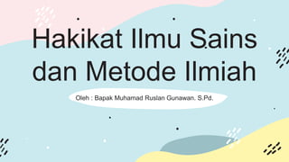 Hakikat Ilmu Sains dan Metode Ilmiah.pptx