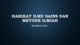 HAKIKAT ILMU SAINS DAN METODE ILMIAH kelas 7.pptx
