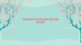 HAKIKAT MANUSIA DALAM ISLAM Bismillah.pptx