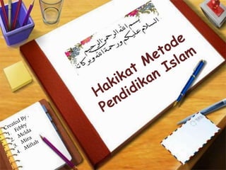 Hakikat metode pendidikan islam | PPTX