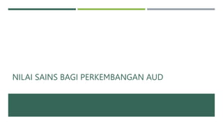 Hakikat Pembelajaran Sains Anak Usia Dini.pptx