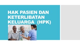 HAK PASIEN DAN KETERLIBATAN KELUARGA (HPK) new [Autosaved].pptx