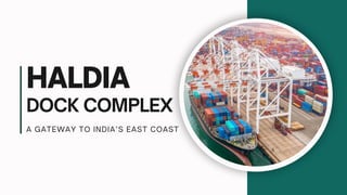 Haldia Dock Complex - A Gateway To India's East Coast | PDF