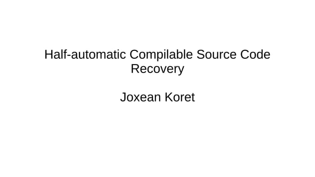 Half-automatic Compilable Source Code Recovery | PPT