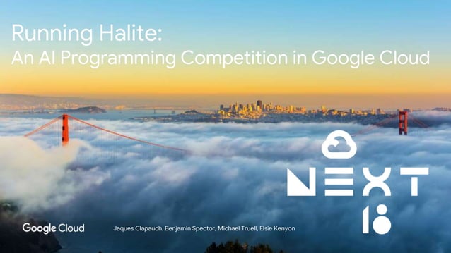 Halite @ Google Cloud Next 2018 | PPT