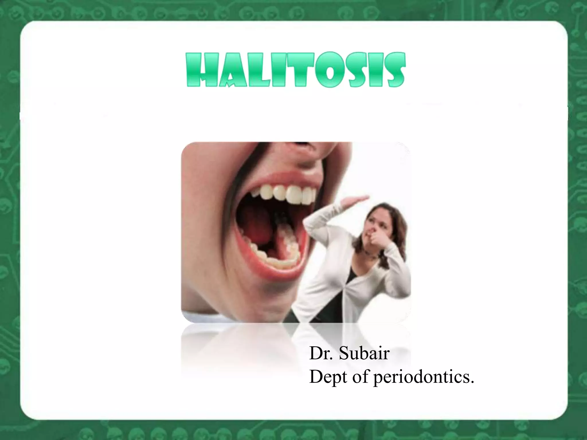 HALITOSIS (Dr.SUBAIR) | PPT
