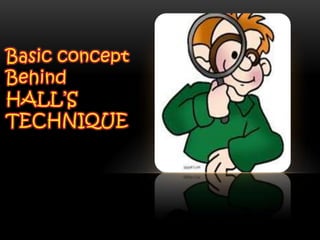 Hall technique | PPTX