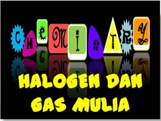 Halogen dan gas mulia | PPTX