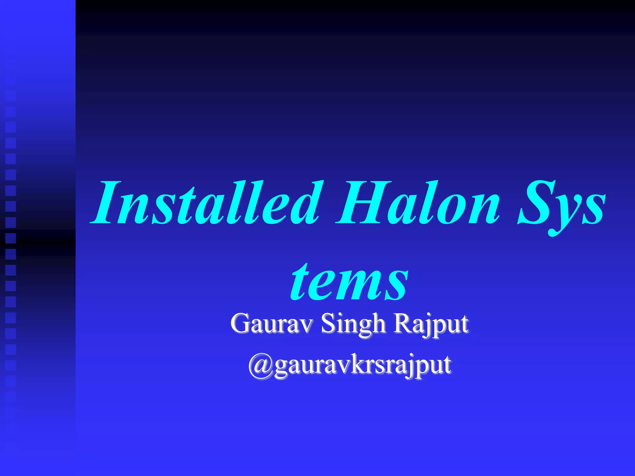 Installations of Halon System | Gaurav Singh Rajput | PPTX