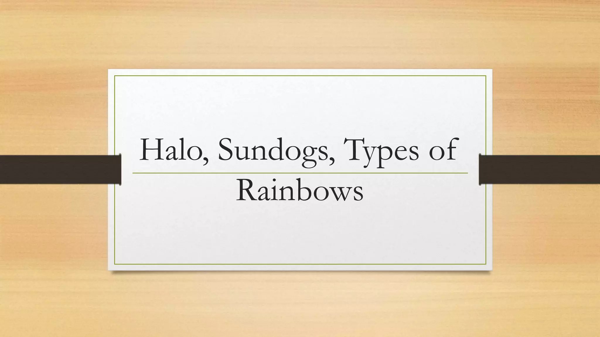 Halo, Sundogs, Types of Rainbows Presentaion.pptx