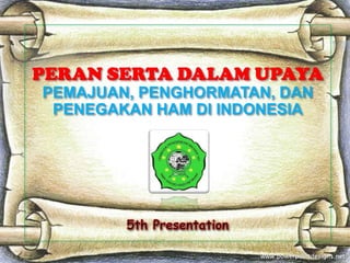 PERAN SERTA DALAM UPAYA PEMAJUAN, PENGHORMATAN DAN PENEGAKAN HAM | PPTX