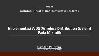 Implementasi WDS (Wireless Distribution System) Pada Mikrotik | PPTX