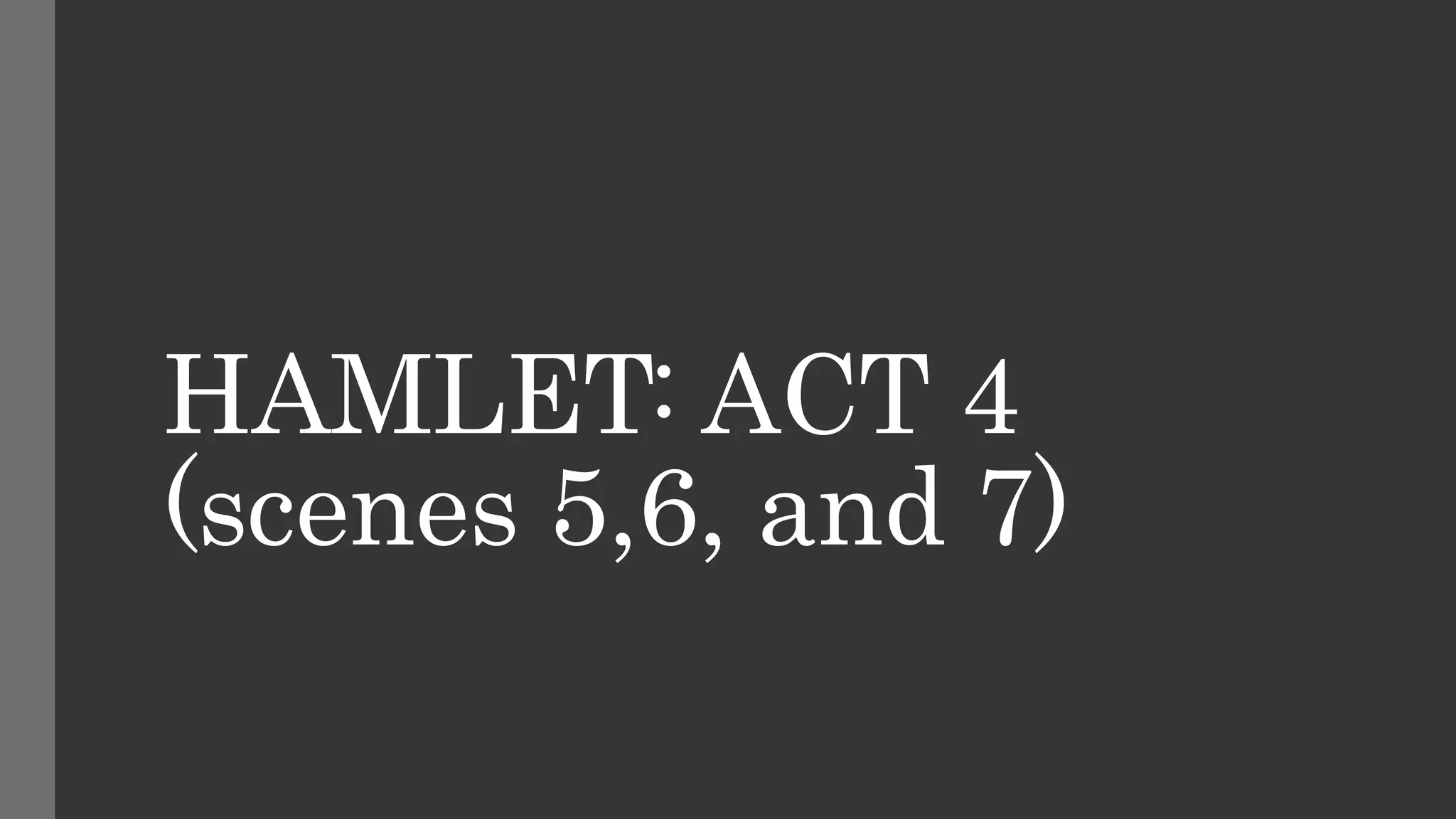 hamlet act 4 scenes 5, 6, and 7 | PPT