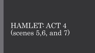 hamlet act 4 scenes 5, 6, and 7 | PPT