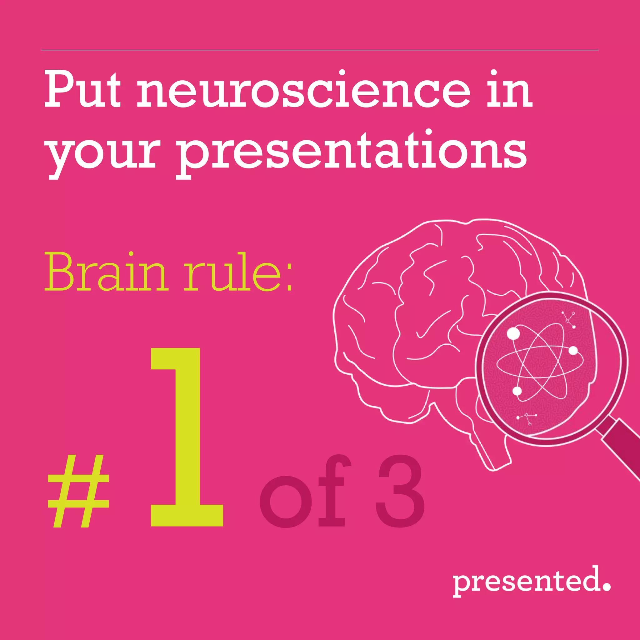 Brain rules 1, 2, 3: Put neuroscience in your presentations | PDF