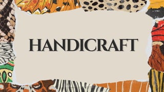 Handicraft is Traditional Crafts that will Inspire us how our Ancestor ...
