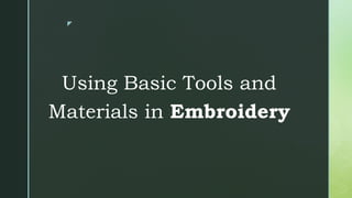 HANDICRAFTS-TOOL, MATERIALS AND TYPES EMBROIDERY.pptx
