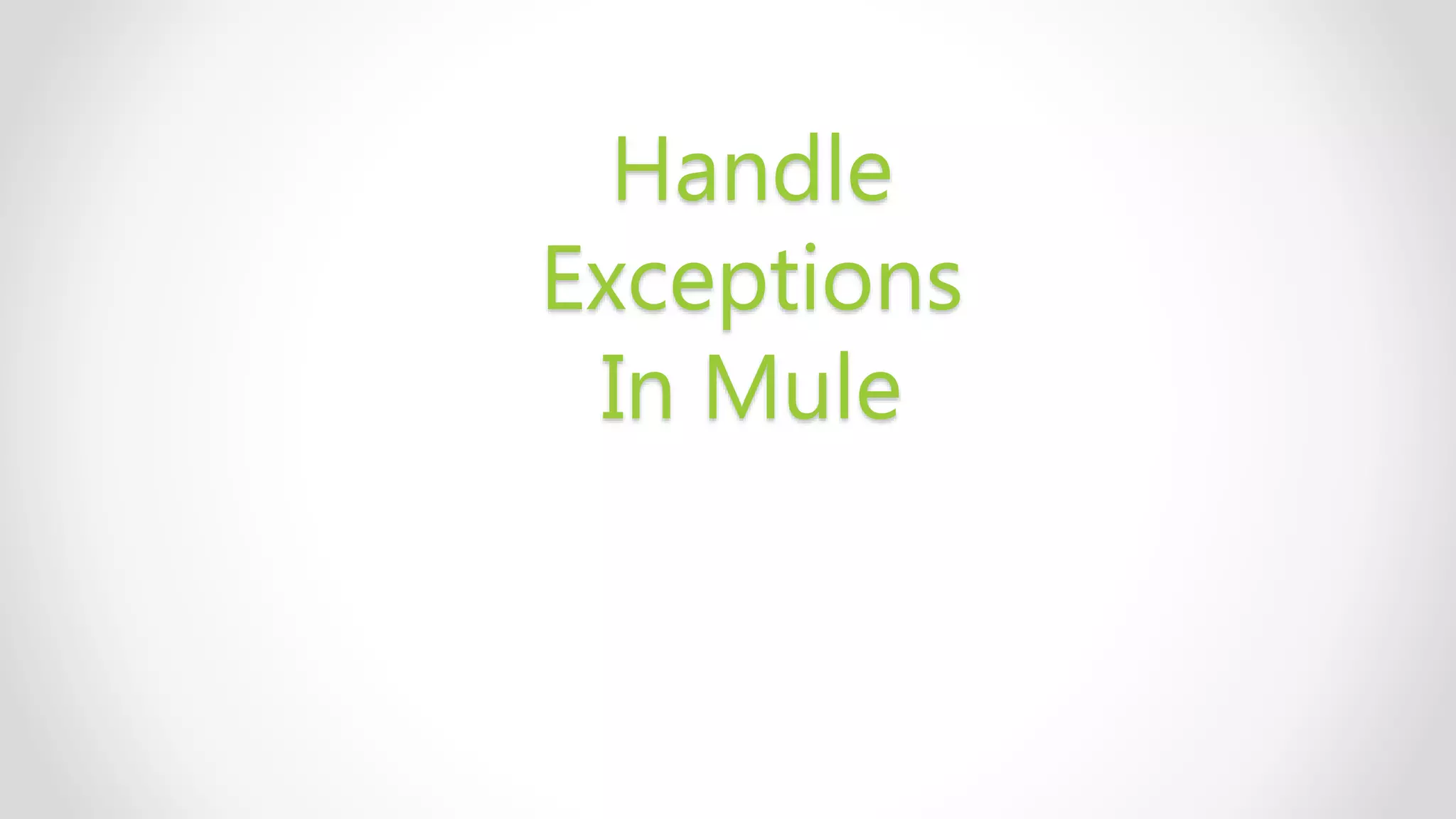 Handle exceptions in mule | PPT Handle exceptions in mule | PPT