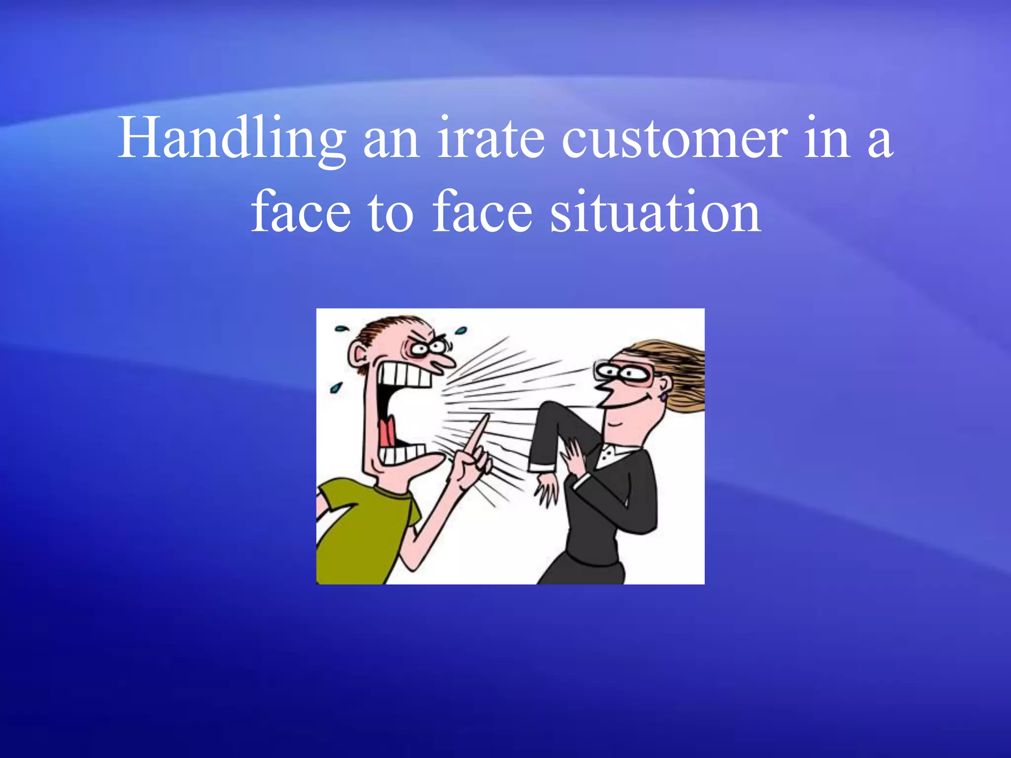 Handling an irate customer in a face to face situation | PDF