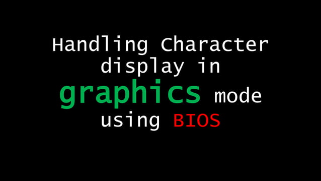 Handling character display in graphics mode using bios | PPT