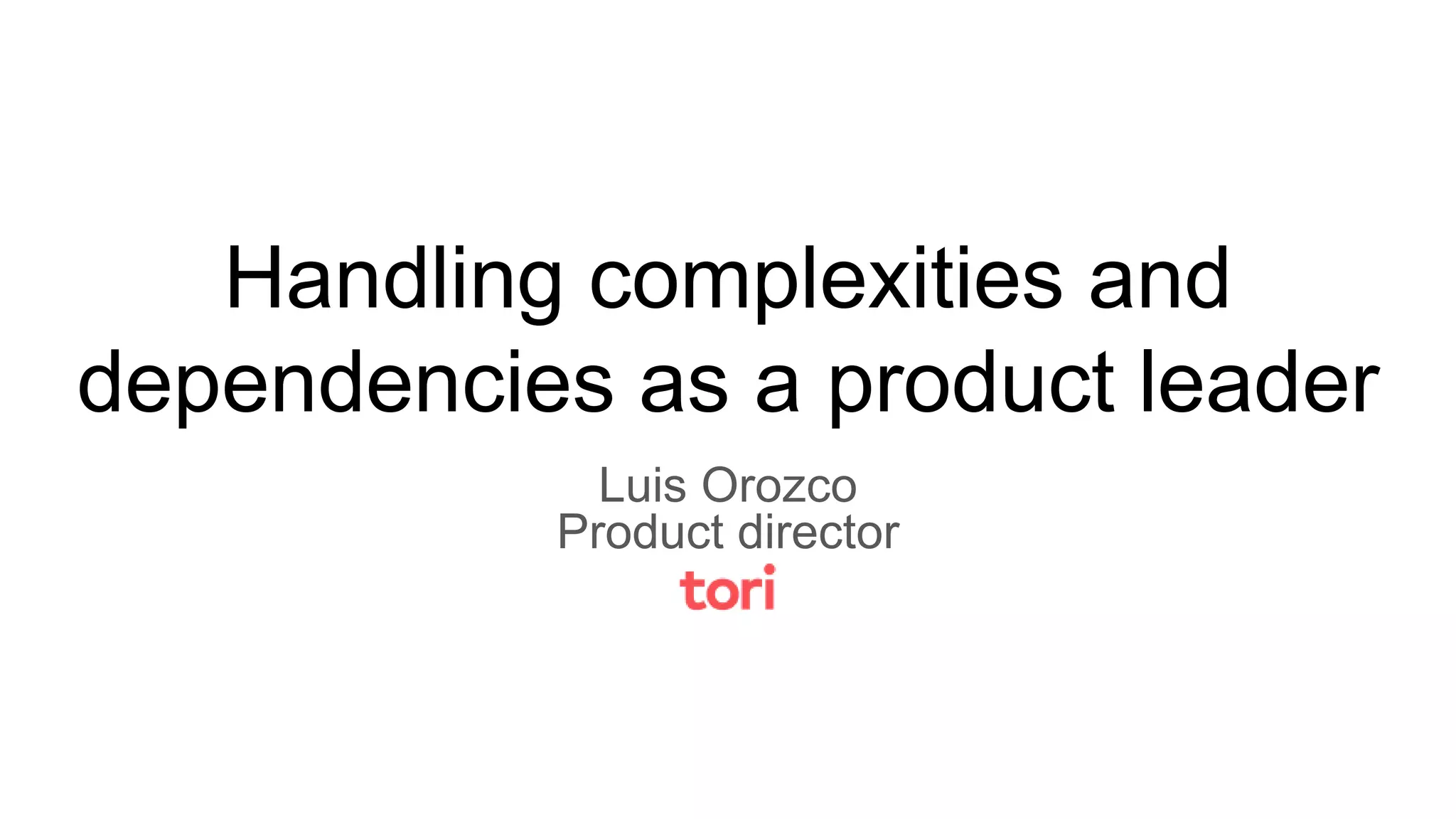 Handling complexities and dependencies as a product leader | PPT