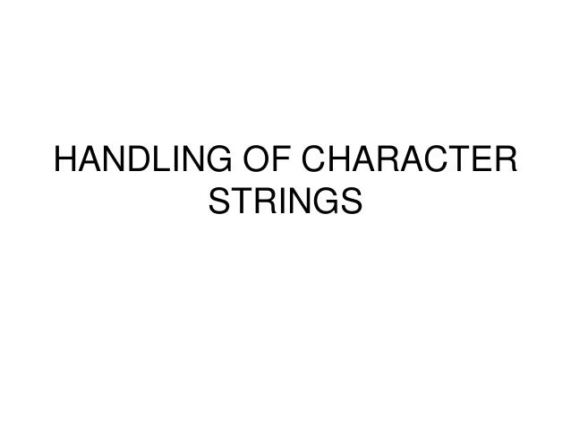 Handling of character strings C programming Handling of character strings C programming