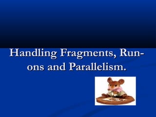 Handling run ons, parallelism and fragments | PPT