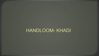 Handloom - khadi | PPT