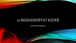 Handoko Wibisono-10 Muwashoffat Kader.pptx
