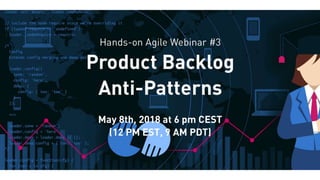 Hands-on Agile Webinar #3: Product Backlog Anti-Patterns | PPTX