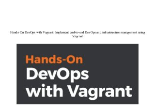 Hands-On DevOps with Vagrant: Implement end-to-end DevOps and infrastructure management using ...