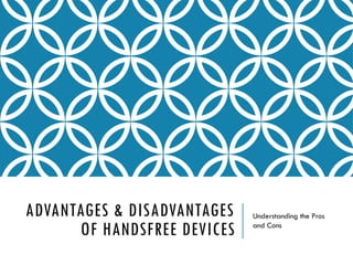 Handsfree_Advantages and Disadvantages.pptx