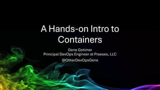 A Hands-on Intro to Containers- Nebraska.Code() | PPT