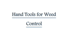 Hands tools for weeds control | PPTX