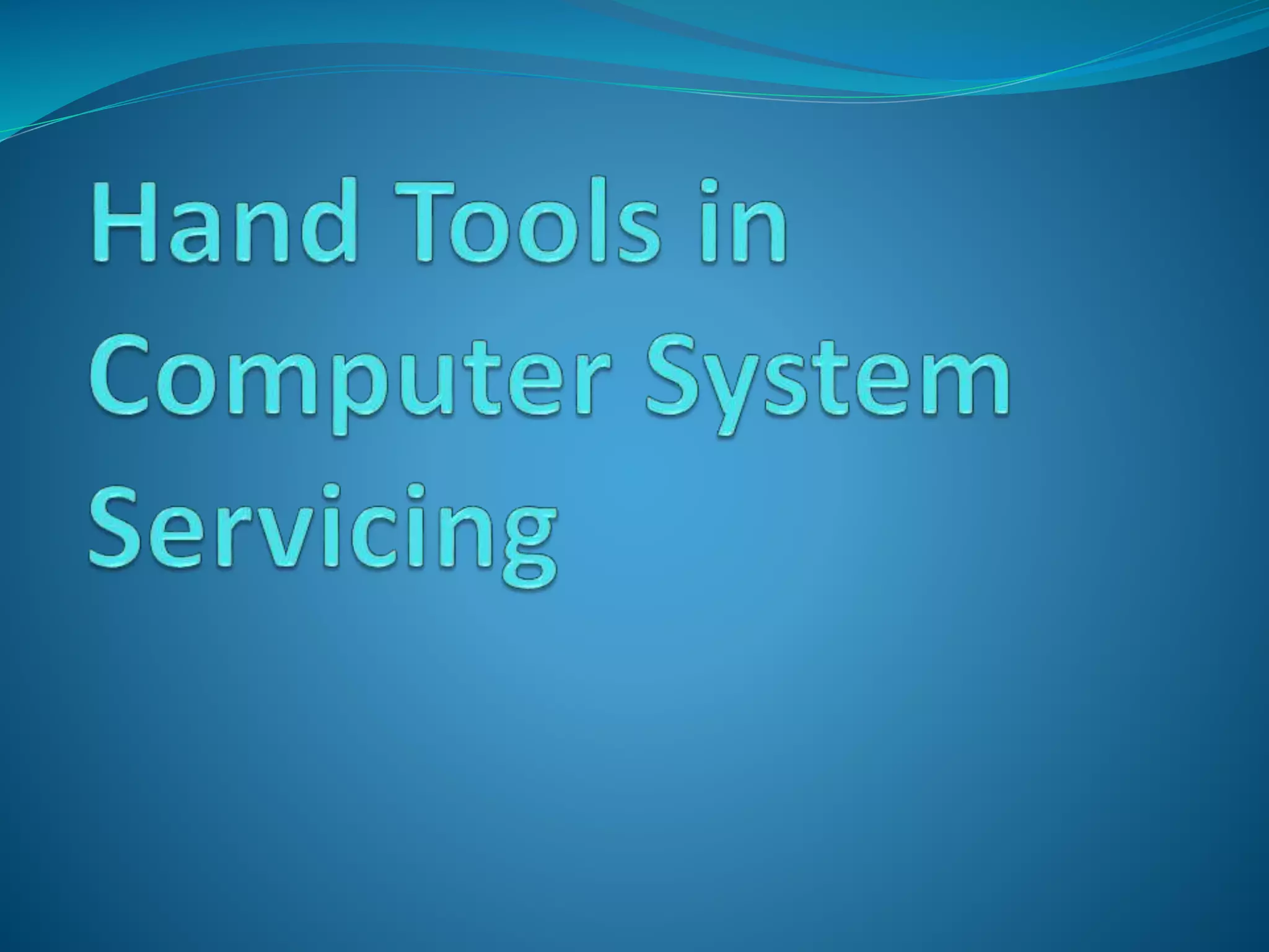 Hand tools in computer system servicing | PPTX