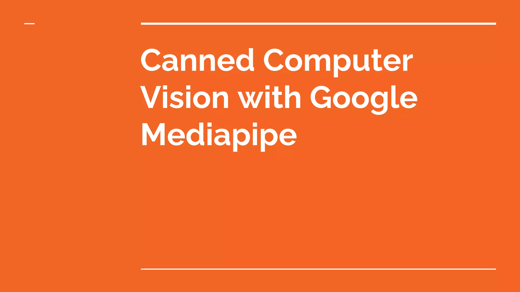 Google Media Pipe and Computer Vision | PPT