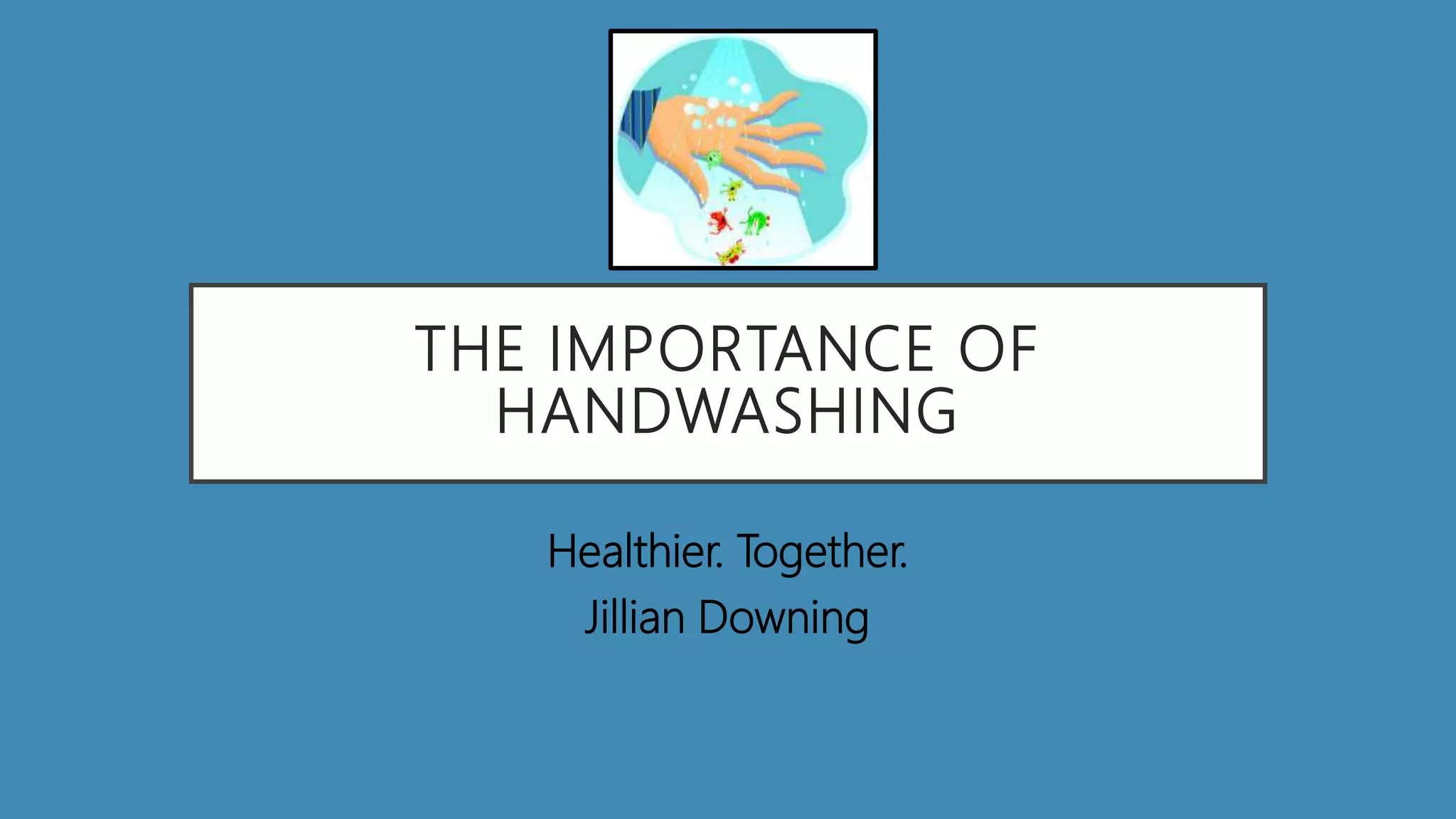The Importance Of Handwashing | PPTX