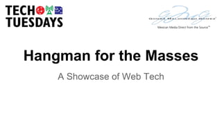 Hangman for the Masses Showcase of Web Tech | PPT | Free Download